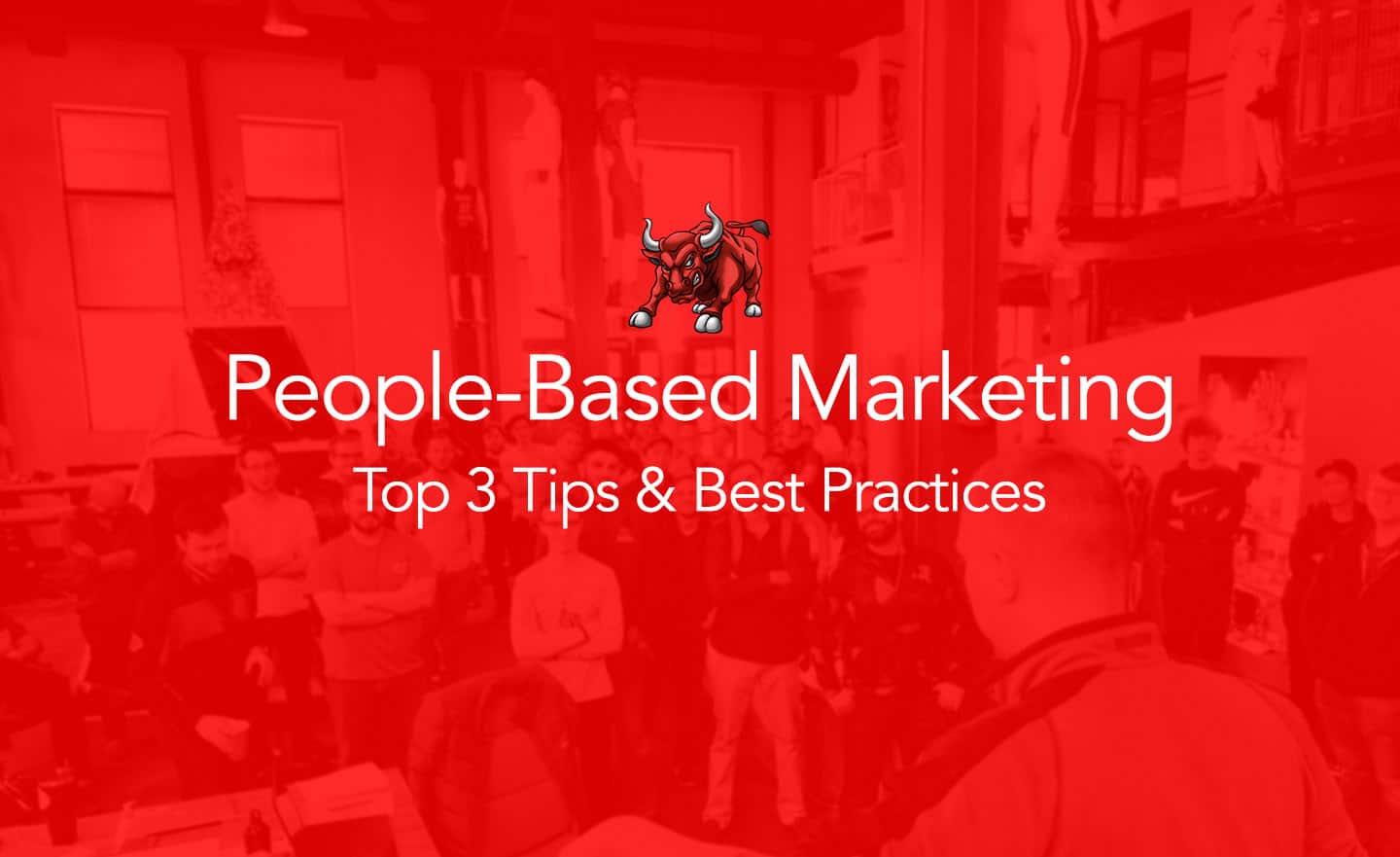 People Based Marketing: 3 Essential Tips for Success